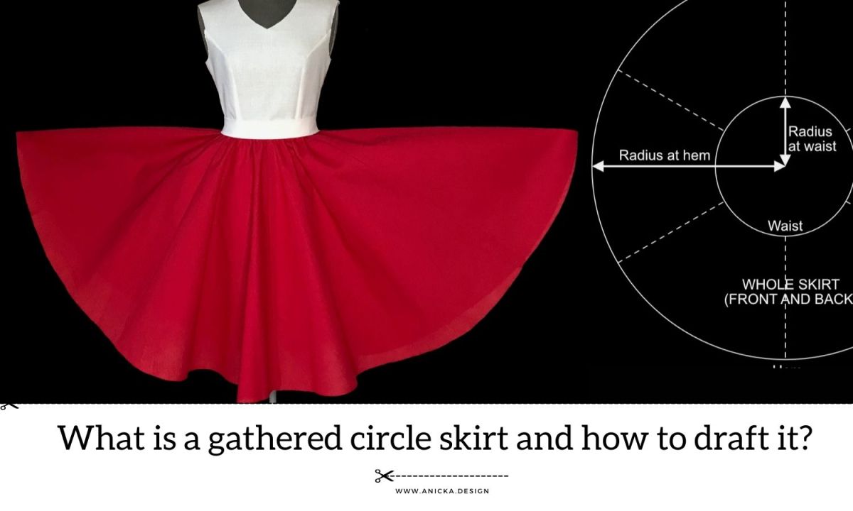 What Is A Gathered Circle Skirt And How To Draft It? - anicka.design